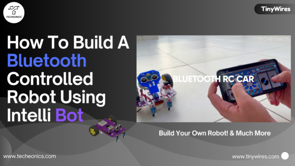 Building a Bluetooth-Controlled Robot Using Intelli Bot - Techeonics