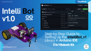 Guide to Setting Up the IntelliBot_v1 Library in Arduino IDE - Techeonics